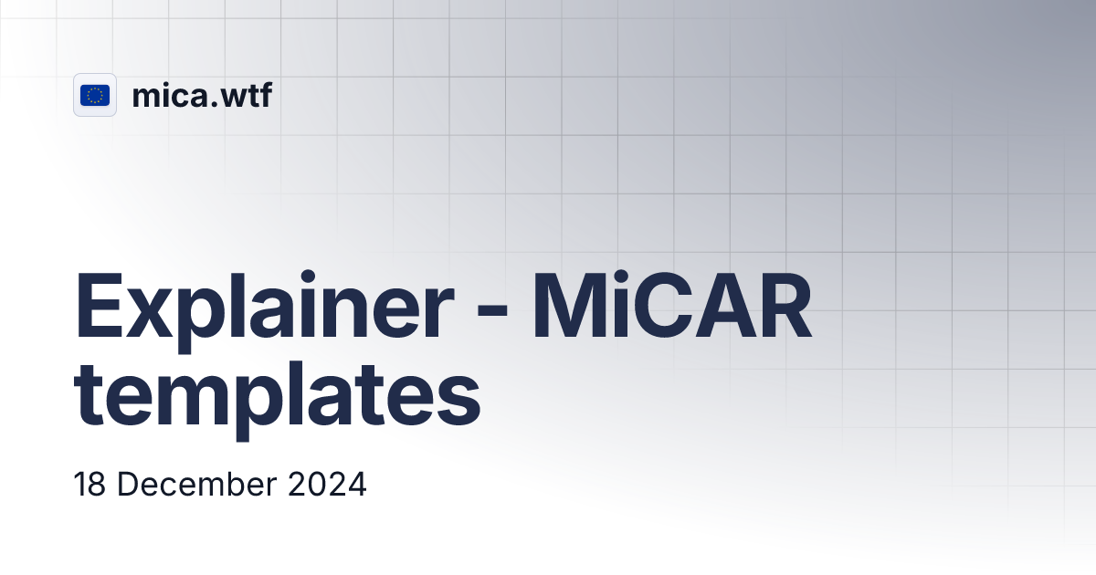 Explainer - MiCAR templates | mica.wtf