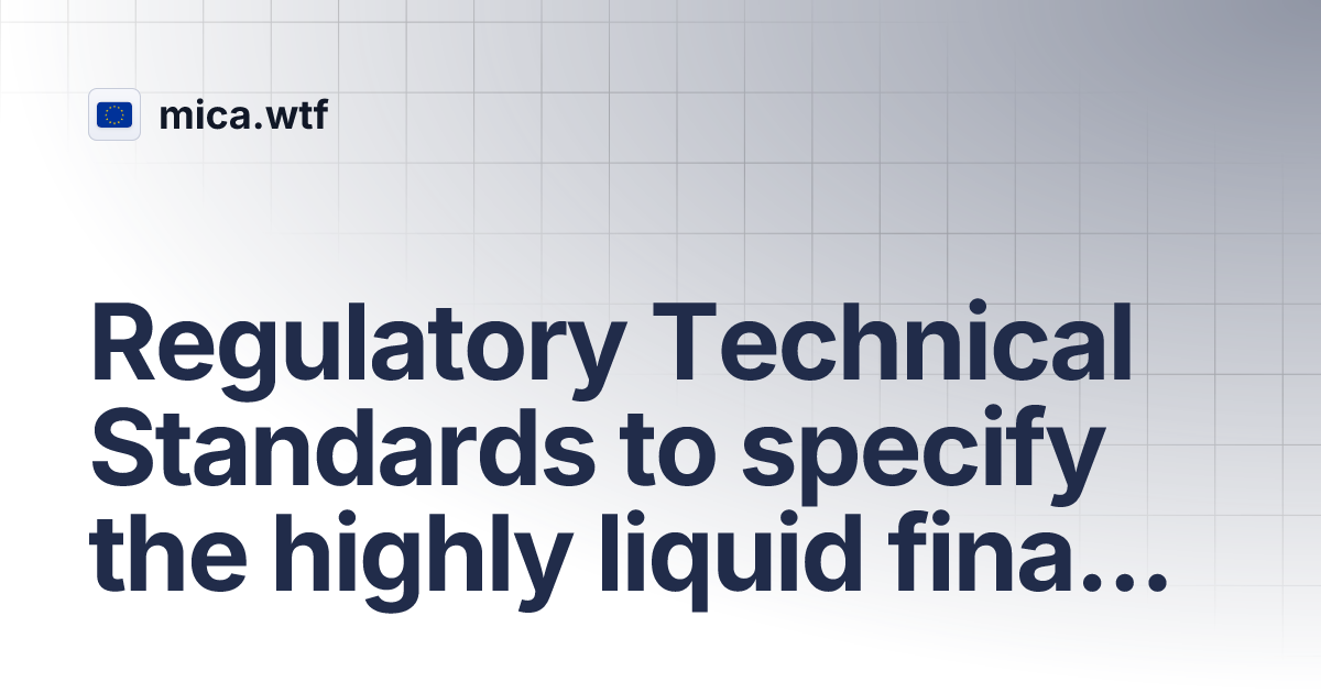 Regulatory Technical Standards to specify the highly liquid financial ...
